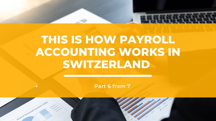 This is how payroll accounting works in Switzerland - Part 6