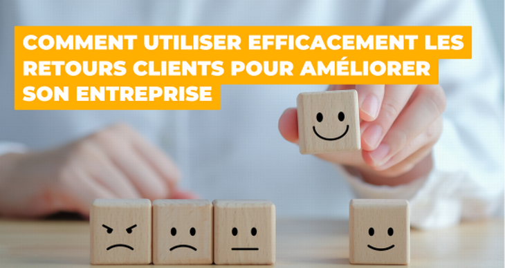 Comment utiliser efficacement les retours clients pour améliorer son ...